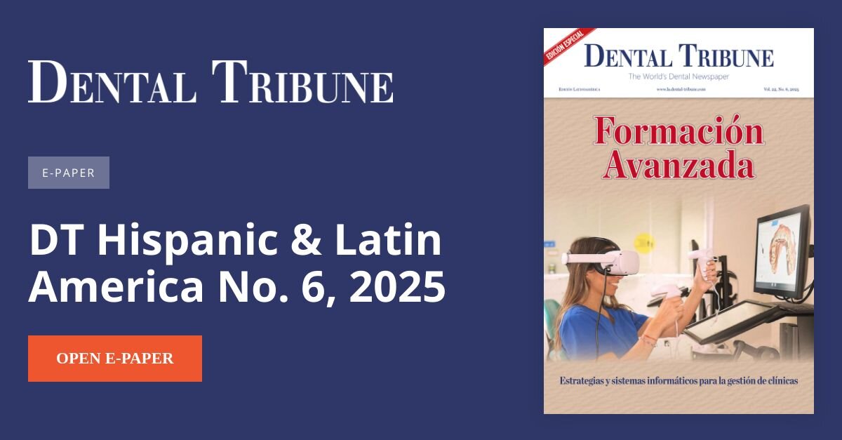 DT Hispanic & Latin America No. 6, 2025 - Dental Tribune E-Paper