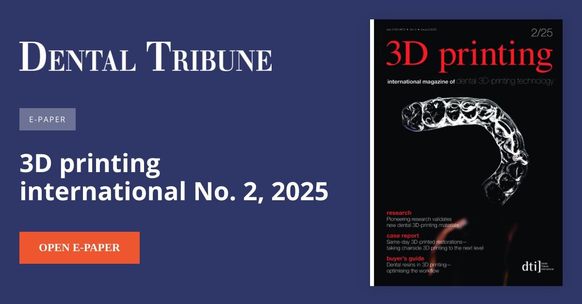 3D printing international No. 2, 2025 - Dental Tribune E-Paper